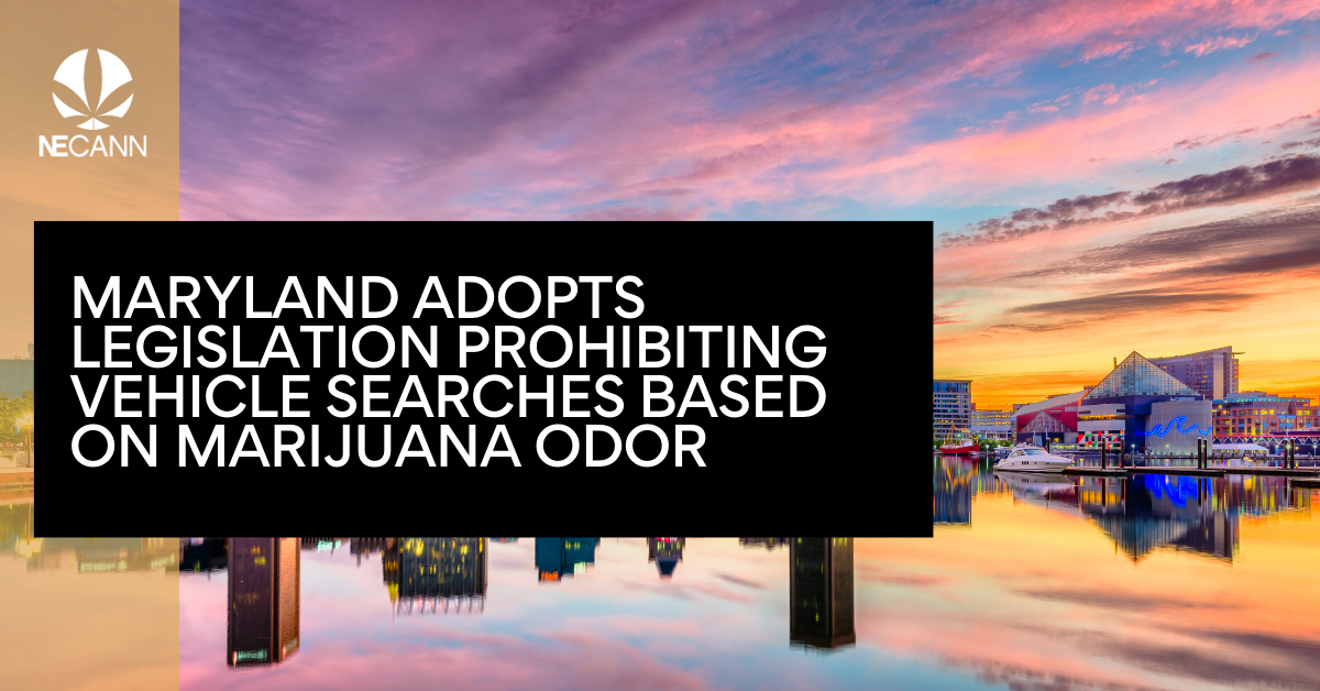 Maryland Bans Cannabis Odor Vehicle Searches | NECANN Maryland Bans Cannabis Odor Vehicle Searches | NECANN