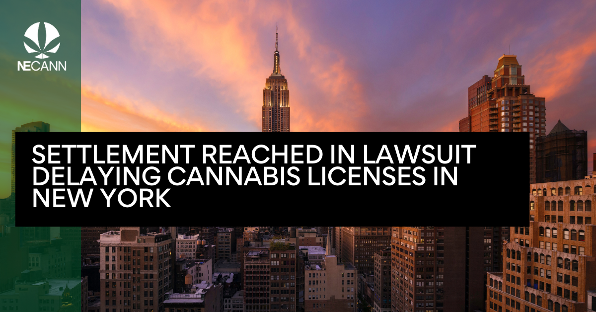 New York Cannabis License Lawsuit Settled | NECANN New York Cannabis License Lawsuit Settled | NECANN