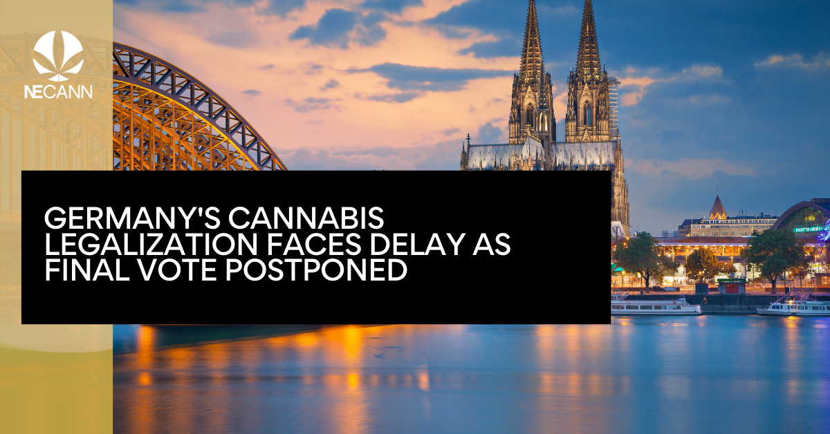 Germany's Cannabis Bill Faces Delay | NECANN