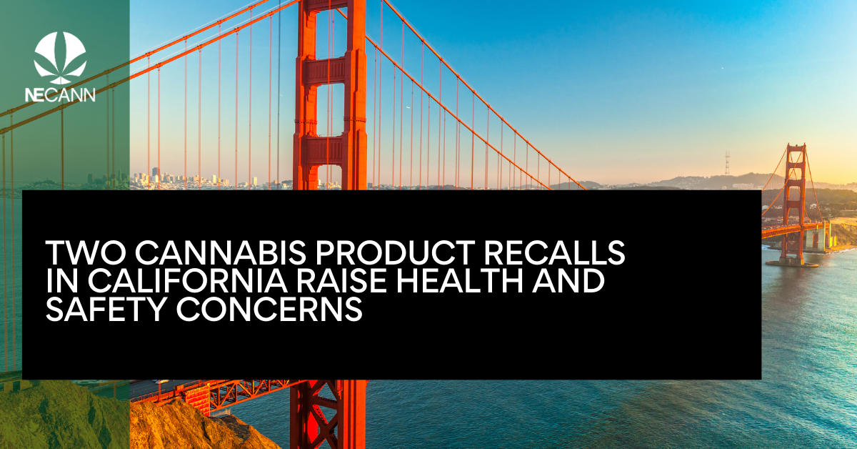 California Issues Cannabis Recalls Over Health Risks |NECANN