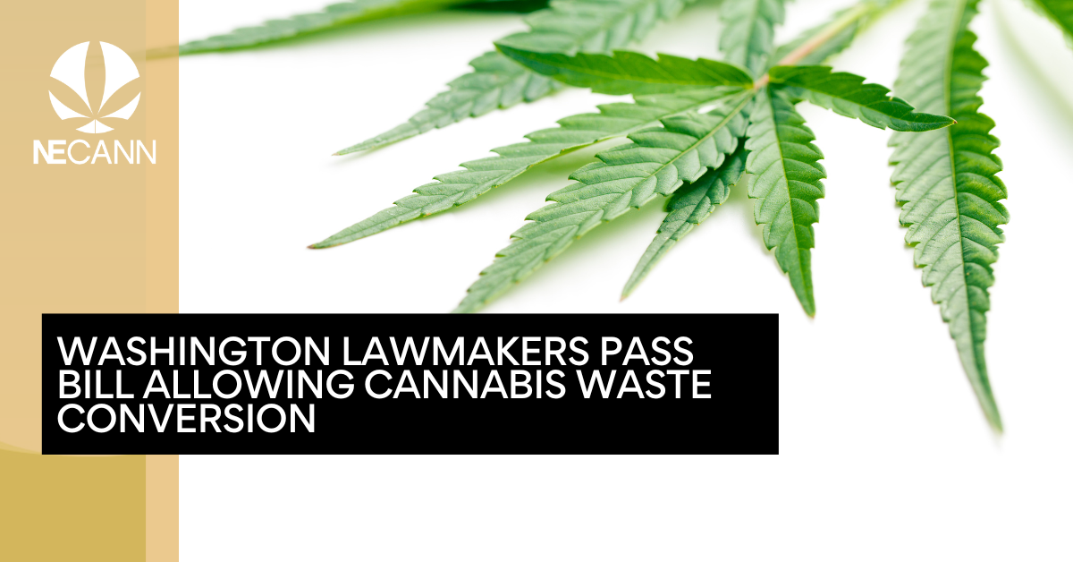 Washington Lawmakers Cannabis Waste Conversion Bill | NECANN