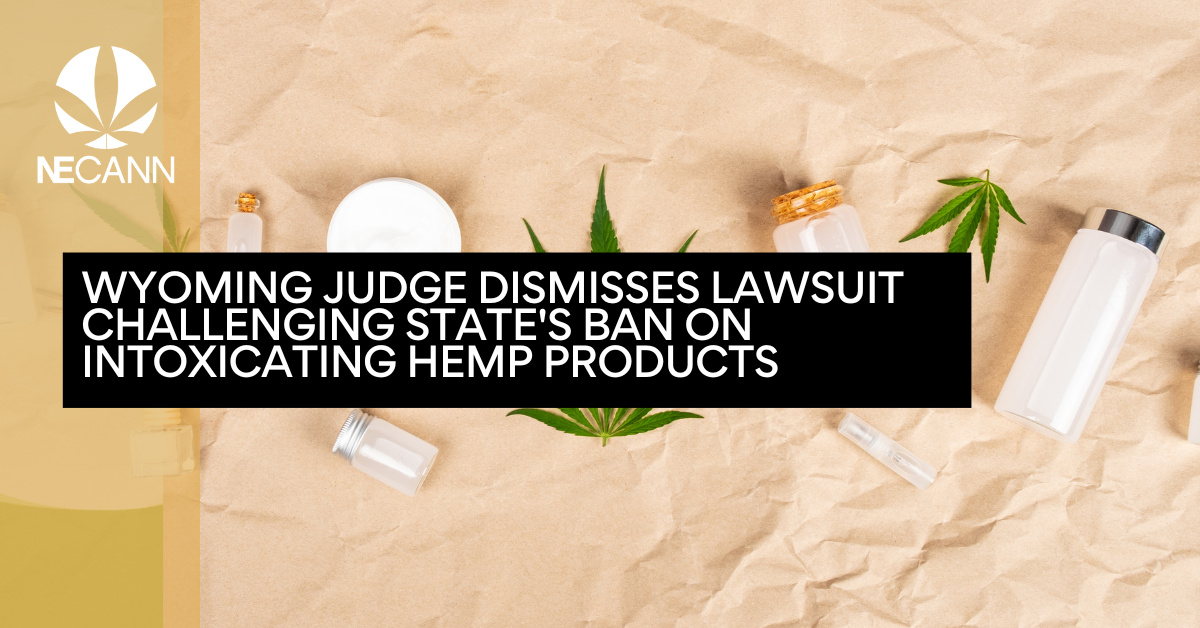 Wyoming Judge Dismisses Hemp Ban Lawsuit | NECANN