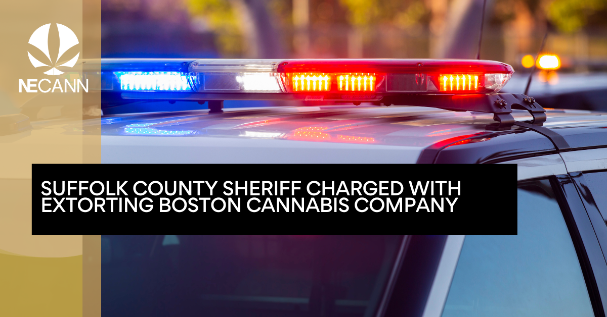 Sheriff Charged Extorting Boston Cannabis Company | NECANN